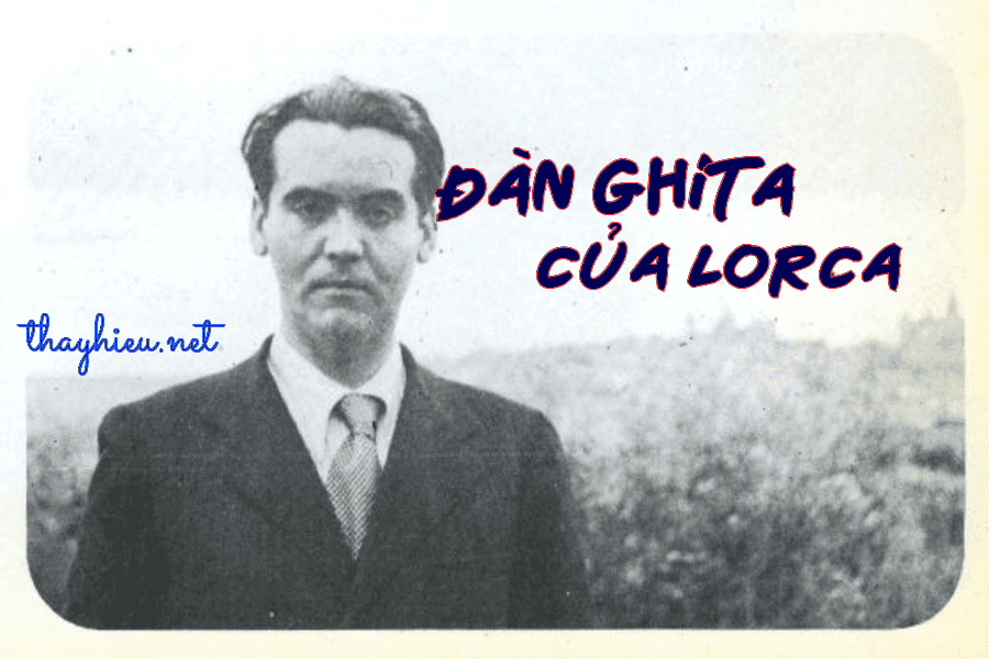Phân tích bài thơ Đàn ghita của Lorca | ThayHieu.Net